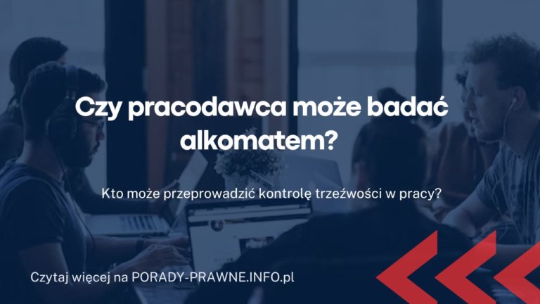 Czy pracodawca może badać alkomatem? Alkomat w pracy