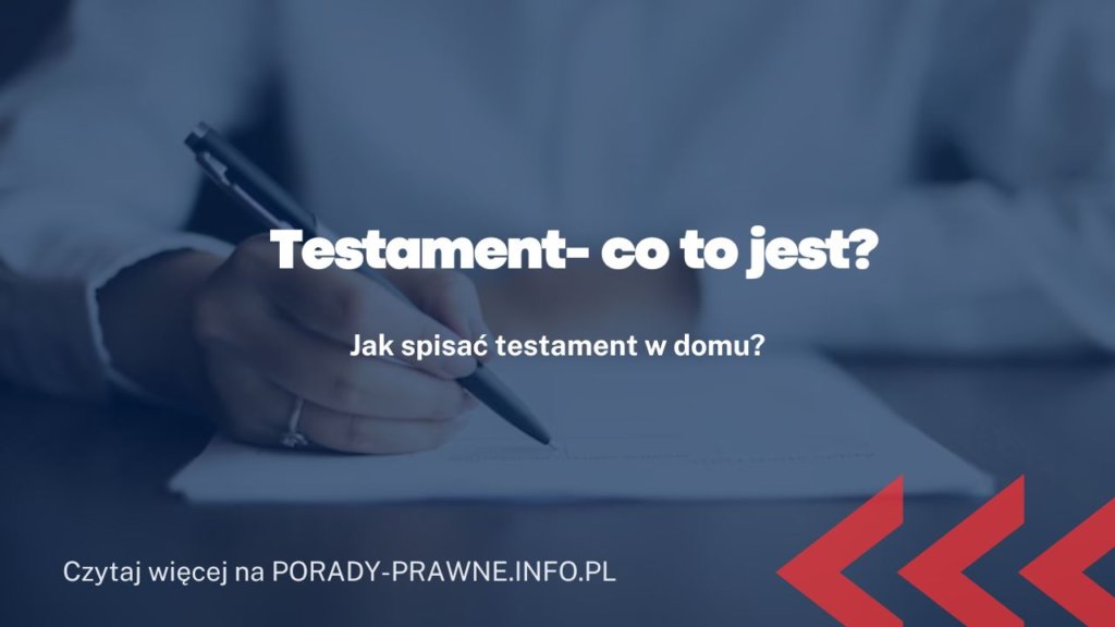 Testament – rodzaje, koszt, ważność, świadkowie