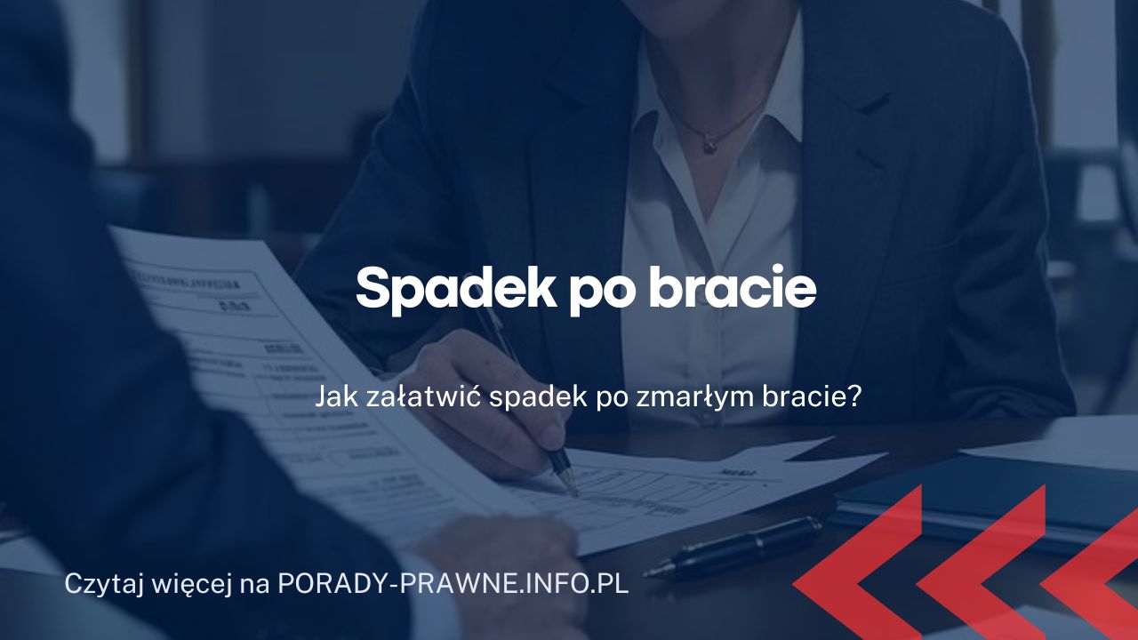 Spadek po bracie – podział spadku, dokumenty