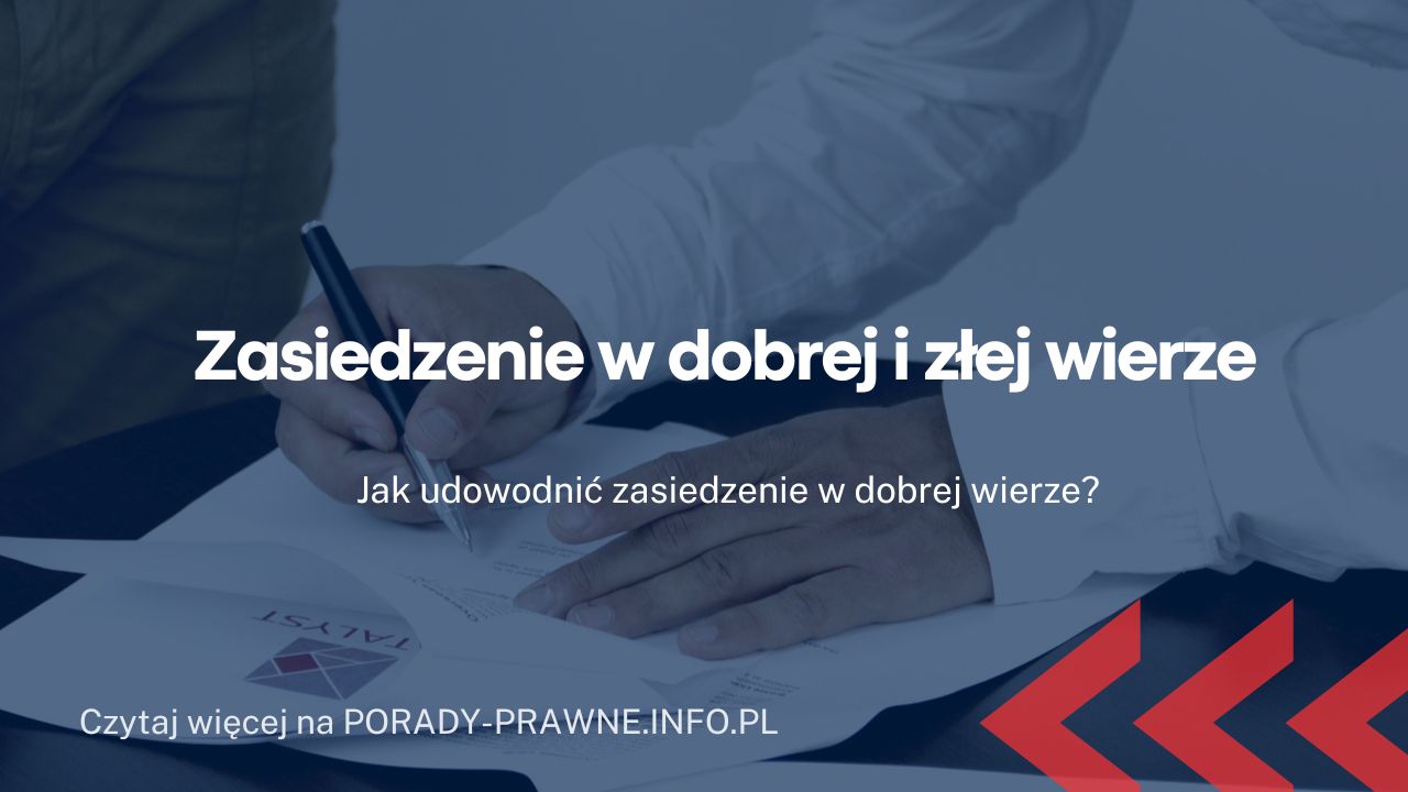 Zasiedzenie w dobrej i złej wierze – proces, różnice i podobieństwa